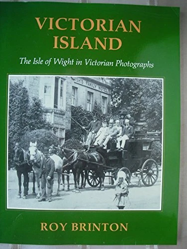 VICTORIAN ISLAND. THE Isle of Wight in Victorian Ph... by Brinton, Roy ...