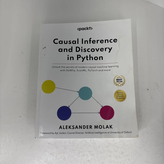CAUSAL INFERENCE AND Discovery in Python: Unlock the Secrets of Modern ...