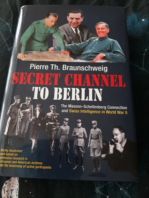 SECRET CHANNEL TO BERLIN. SWISS INTELLIGENCE WW2. P Braunschweig. 2004 ...