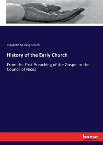 HISTORY OF THE Early Church: From the First Preaching of the Gospel to ...
