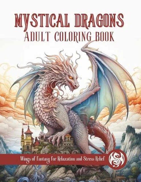 MYSTICAL DRAGONS: WINGS of Fantasy Adult Coloring Book for Relaxation ...