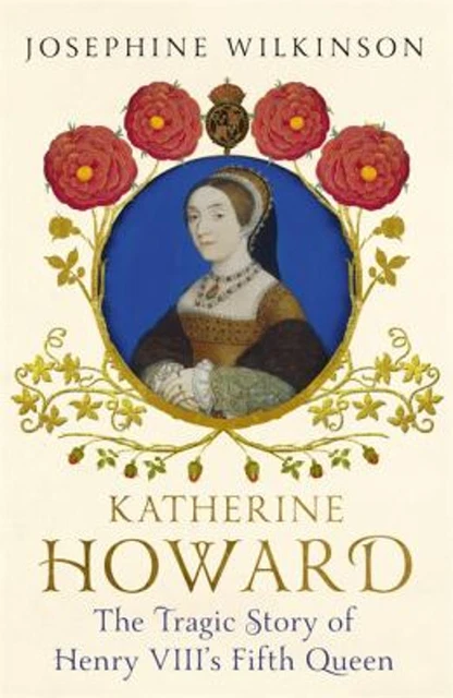 KATHERINE HOWARD: THE Tragic Story De Henry Viii's Fifth Queen Envoi ...