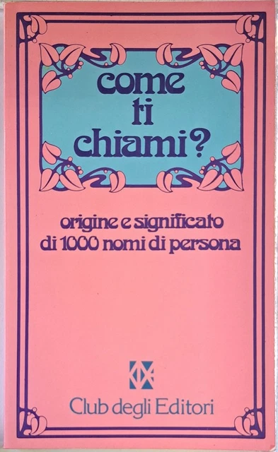 COME TI CHIAMI? Origine e significato di 1000 nomi di persona ...