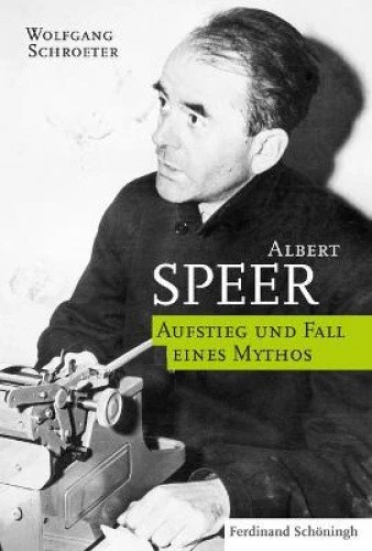 ALBERT SPEER: AUFSTIEG Und Fall Eines Mythos [German] by Wolfgang ...