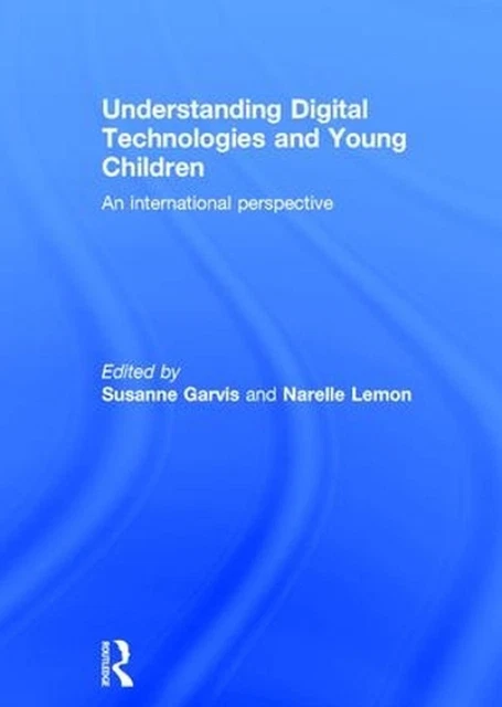 UNDERSTANDING DIGITAL TECHNOLOGIES and Young Children: An international ...
