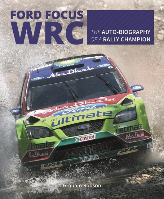 FORD FOCUS WRC: The Auto-Biography of a Rally Champion by Graham Robson ...