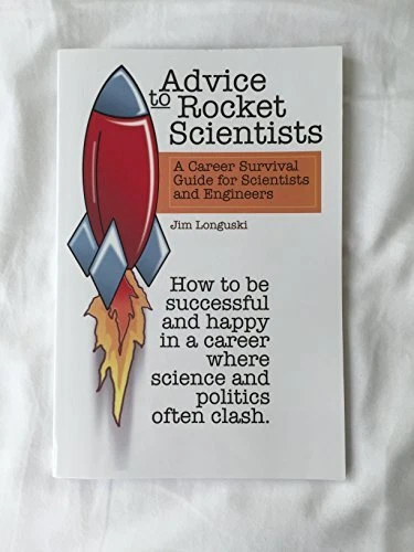 ADVICE TO ROCKET Scientists: a Career Survival Guide for Scientists and ...