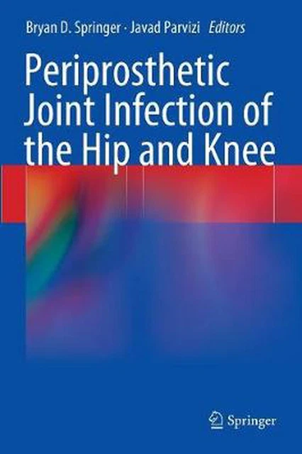 PERIPROSTHETIC JOINT INFECTION of the Hip and Knee by Bryan D. Springer (English $394.81 ...