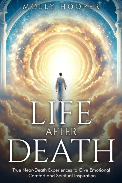 LIFE AFTER DEATH: True Near-Death Experiences to Give Emotional £8.91 ...