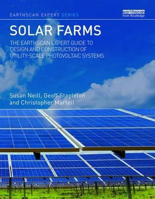 SOLAR FARMS: THE Earthscan Expert Guide to Design and Construction of ...