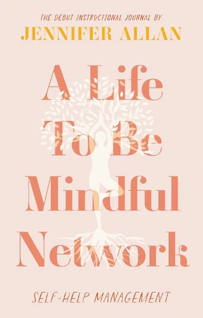 A LIFE TO Be Mindful Network: Self-Help Management by Jennifer Allan ...