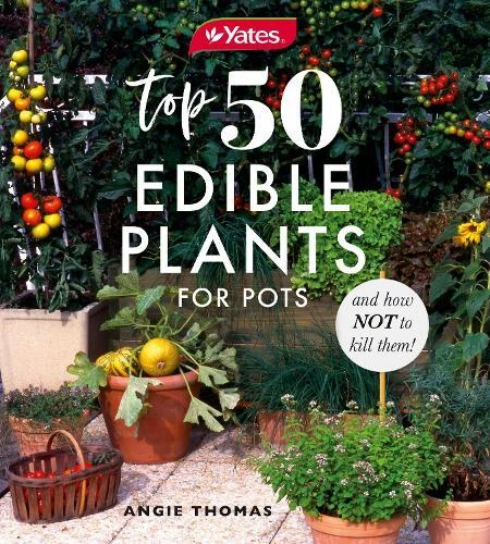 YATES ANGIE THO Yates Top 50 Edible Plants for Pots and How Not to Kill ...