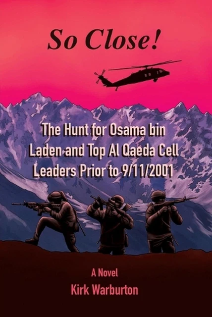 SO CLOSE!: THE Hunt for Osama bin Laden and Top Al Qaeda Cell Leaders ...