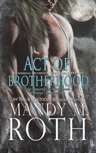 MANDY M. ROTH Mandy M Roth Act of Brotherhood (Poche) Psi-Ops/Immortal ...