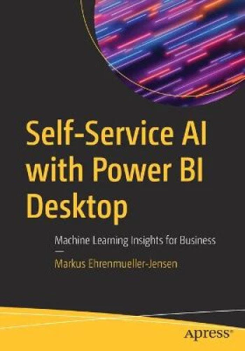 SELF-SERVICE AI WITH Power BI Desktop: Machine Learning Insights for ...