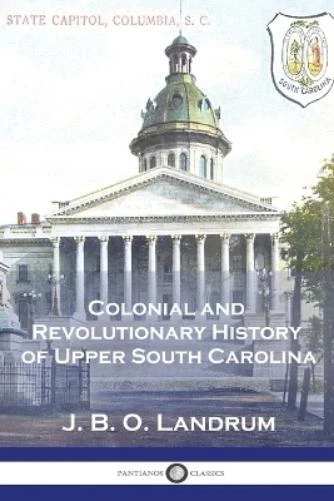 J B O Landrum Colonial and Revolutionary History of Upper South ...