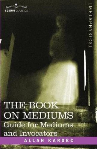 THE BOOK ON Mediums: Guide for Mediums and Invocators by Allan, Kardec ...