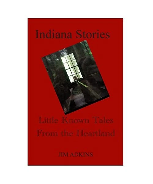 INDIANA STORIES: LITTLE Known Tales From the Heartland (State Stories ...