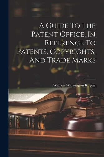 A GUIDE TO The Patent Office, In Reference To Patents, Copyrights, And ...