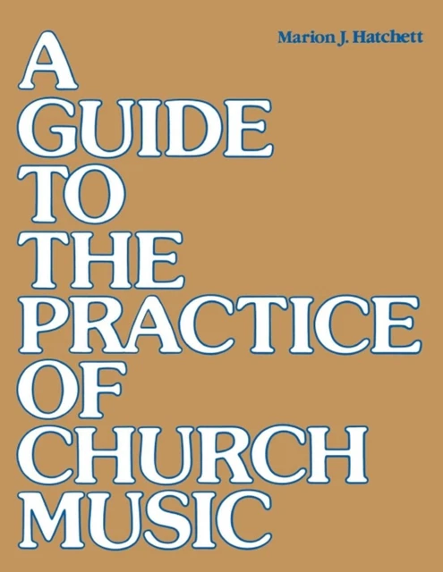 A GUIDE TO the Practice of Church Music by Marion J. Hatchett (English ...
