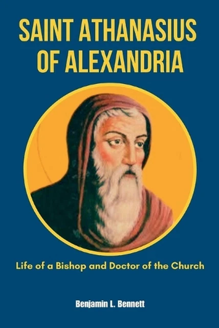SAINT ATHANASIUS OF Alexandria: Life of a Bishop and Doctor of the ...