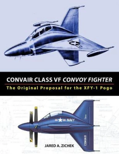 CONVAIR CLASS VF Convoy Fighter: The Original Proposal for the XFY-1 ...
