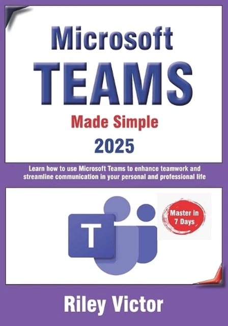 MICROSOFT TEAMS MADE Simple: A Beginner's Guide to Effective ...