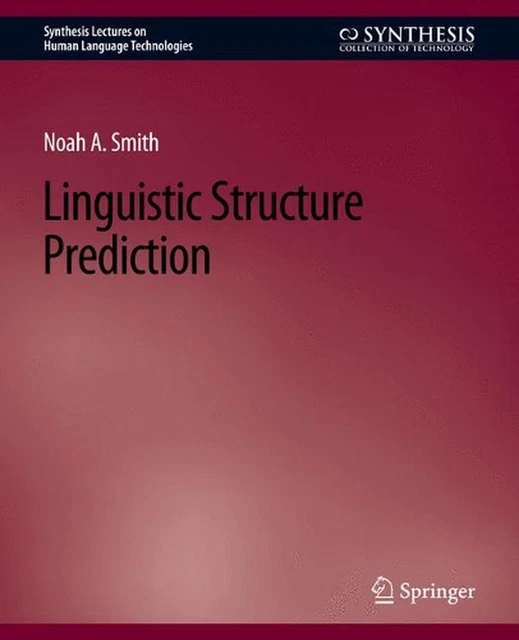 PRÉDICTION DE LA structure linguistique par Noah A. Smith (anglais) livre de poche EUR 64,54 ...