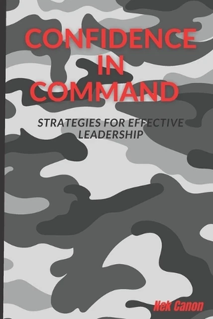 CONFIDENCE IN COMMAND: Strategies for Effective Leadership par Nek ...