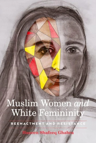MUSLIM WOMEN AND White Femininity: Reenactment and Resistance ...