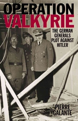 OPERATION VALKYRIE THE German Generals' Plot Against Hitler ...