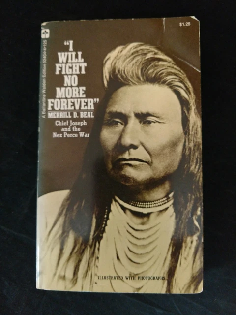 I WILL FIGHT no More Forever Merrill D. Beal Chief Joseph Nez Perce ...