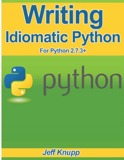 WRITING IDIOMATIC PYTHON 2.7.3 by Jeff Knupp (English) Paperback Book ...