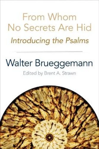 FROM WHOM NO Secrets Are Hid: Introducing the Psalms by Walter ...