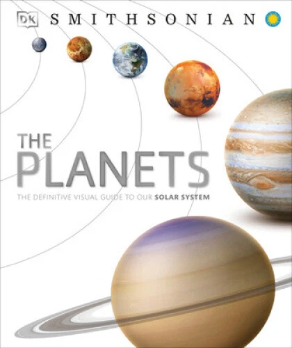 THE PLANETS: THE Definitive Visual Guide to Our Solar System by DK ...