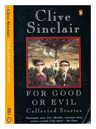 SINCLAIR, CLIVE (B. 1948-) For good or evil : the collected stories of ...