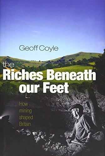 THE RICHES BENEATH Our Feet: How Minin..., Coyle, Geoff £4.99 - PicClick UK