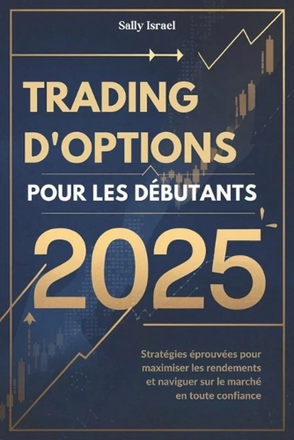 TRADING D'OPTIONS POUR Les Dbutants 2025: Strat?gies ?prouv?es pour maximiser le £22.92 ...