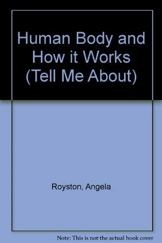 HUMAN BODY AND How it Works (Tell Me About) By Angela Royston, Rob ...