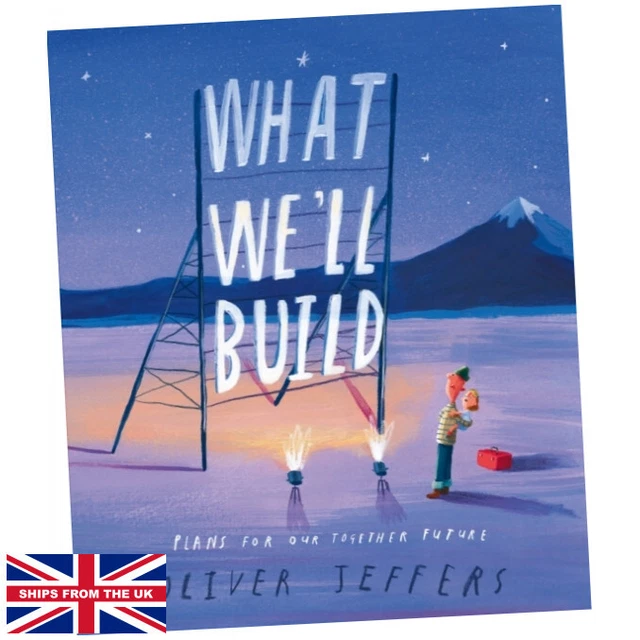 WHAT WE'LL BUILD : Plans for Our Together Future - Oliver Jeffers ...