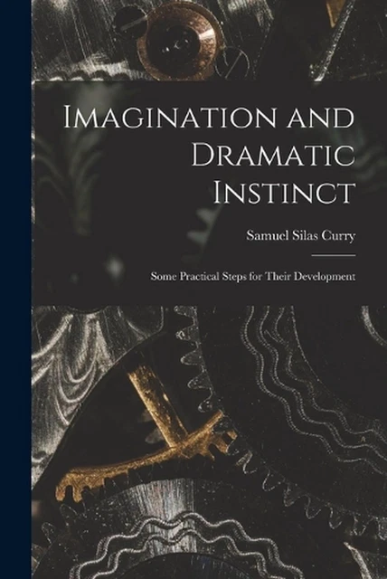 IMAGINATION AND DRAMATIC Instinct: Some Practical Steps for Their ...