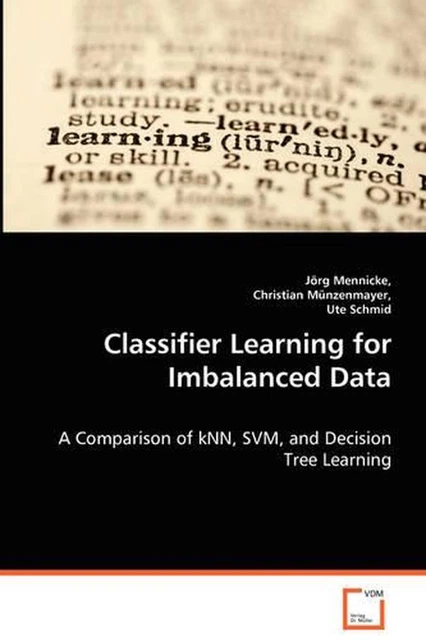 CLASSIFIER LEARNING FOR Imbalanced Data: A Comparison of kNN, SVM, and ...
