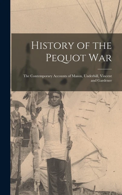 ANONYMOUS HISTORY OF the Pequot War: The Contemporary Accounts of Mason ...