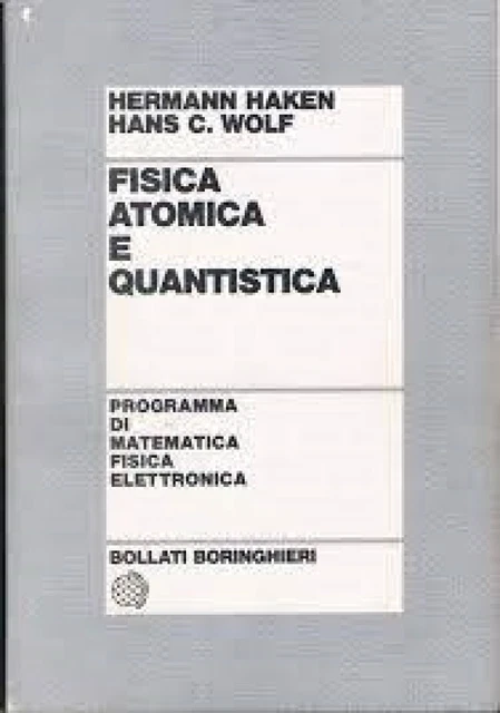 FISICA ATOMICA E quantistica HAKEN WOLF Bollati Boringhieri EUR 99,99 ...