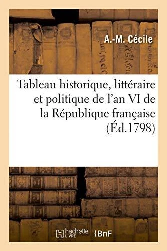 TABLEAU HISTORIQUE, LITTERAIRE et politique de l'an VI de la Republique ...