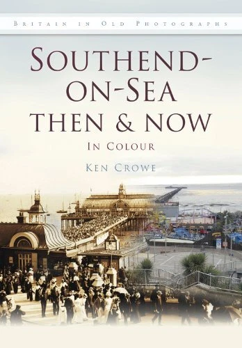 SOUTHEND-ON-SEA THEN & Now (Then & Now (History Press)),Ken Crow £9.01 ...