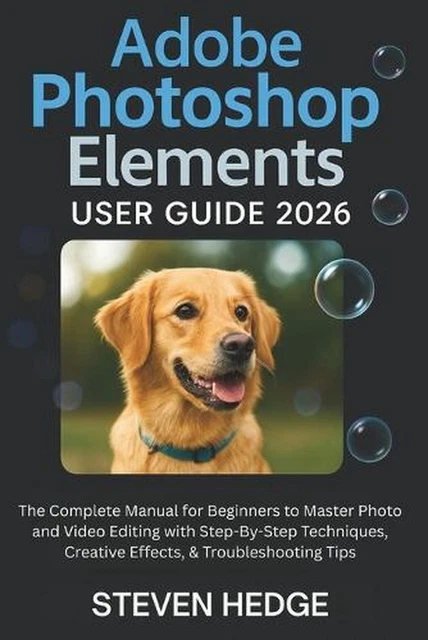 ADOBE PHOTOSHOP ELEMENTS User Guide 2026: The Complete Manual for ...