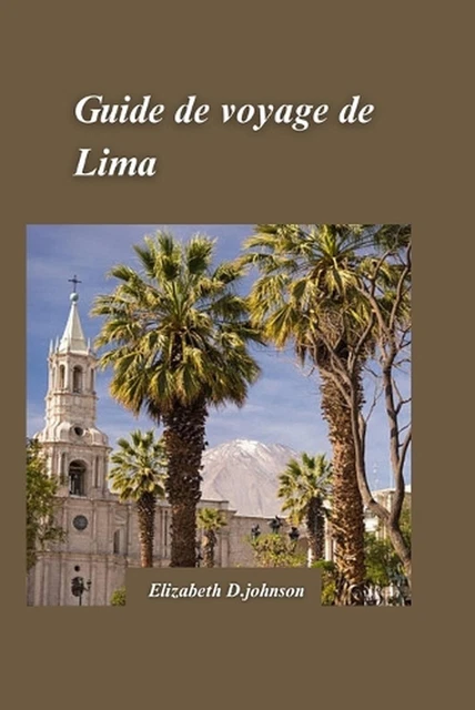 LIMA GUIDE DE voyage 2024 : D ?voilement des secrets les meilleurs gard ?s et de la vie EUR 22 ...