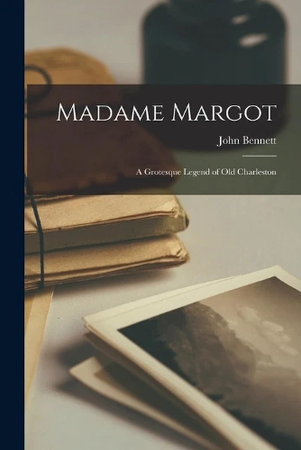 MADAME MARGOT: A Grotesque Legend of Old Charleston by Bennett John ...