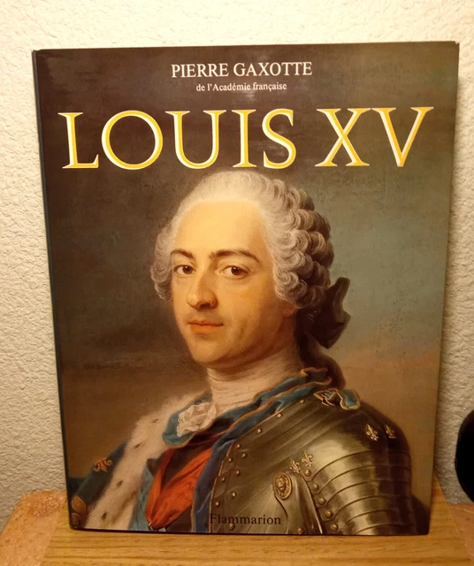 LOUIS XV . par PIERRE GAXOTTE DE L'ACADEMIE FRANCAISE EUR 1,00 ...